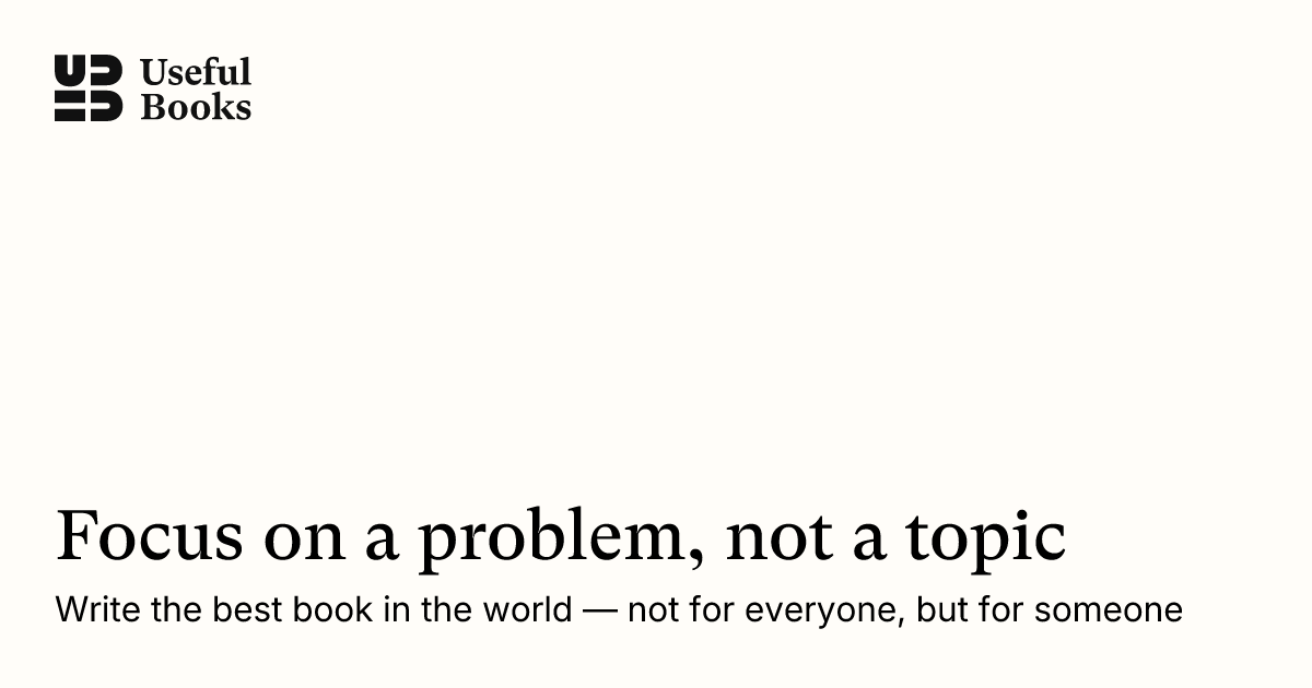 Focus on a problem, not a topic - Useful Books
